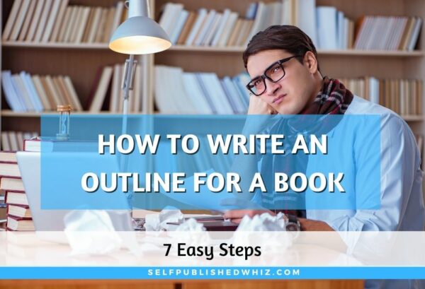 How To Write An Outline For A Book: 7 Easy Steps - Selfpublished Whiz
