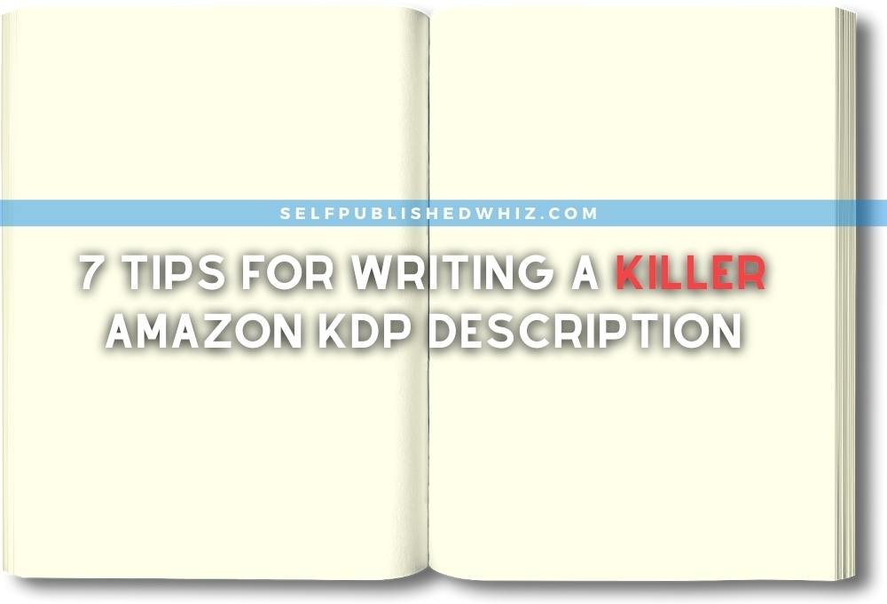 7 Tips On How To Write A Book Description For Amazon Selfpublished Whiz