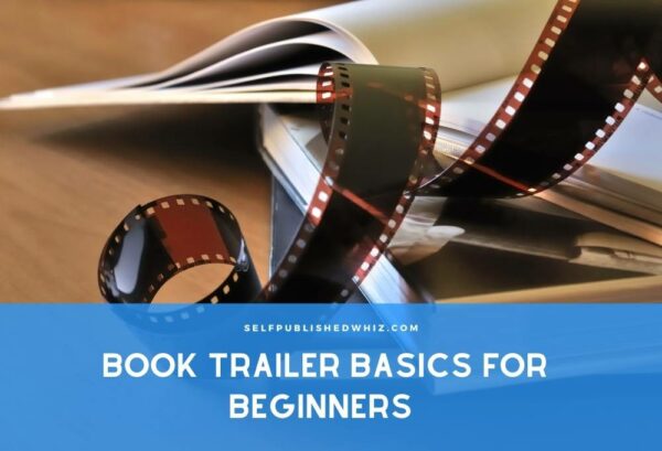 Book Trailer Basics For Beginners - Selfpublished Whiz