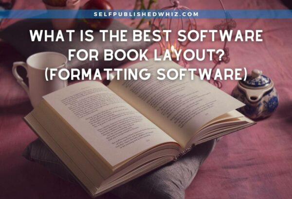 What Is The Best Software For Book Layout? (Formatting Software ...